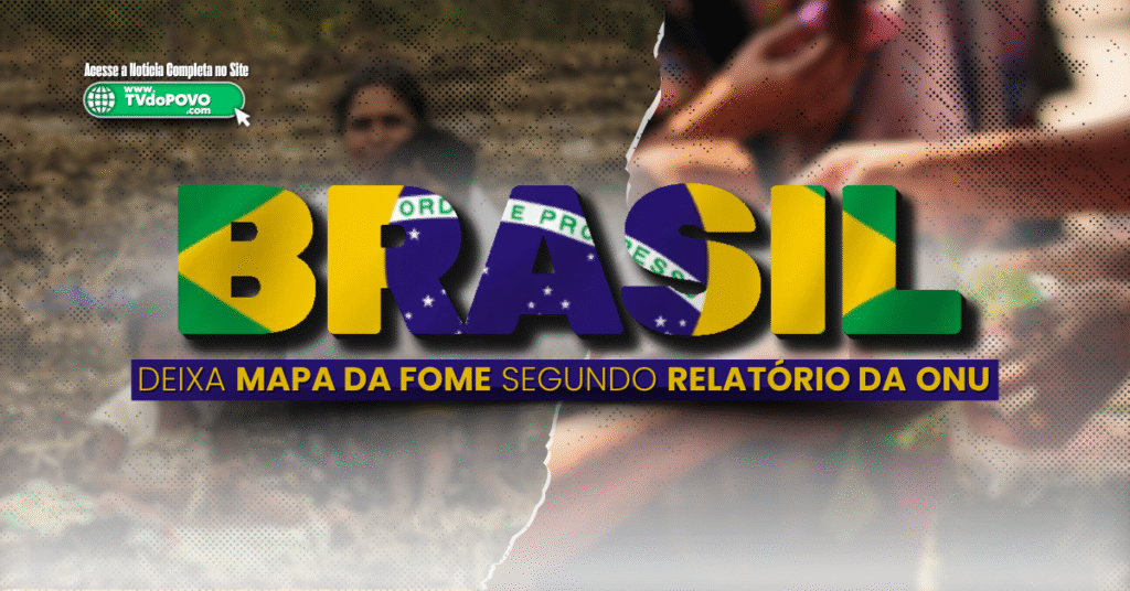 Brasil fora do Mapa da Fome, diz relatório da ONU 2025 | TVdoPOVO